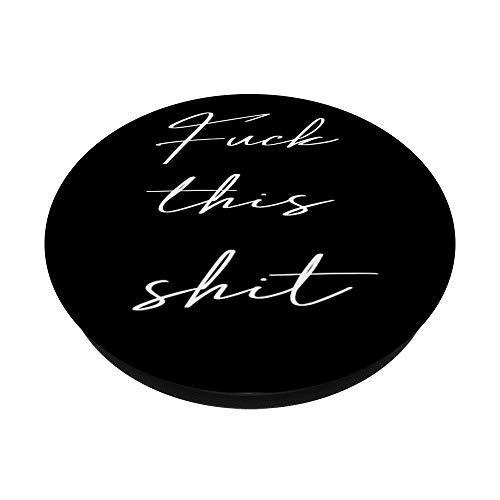 Fuck This Shit Funny Sarcastic With Swear Words On It Black PopSockets PopGrip: Swappable Grip for Phones & Tablets