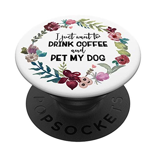 I Just Want To Drink Coffee And Pet My Dog PopSockets PopGrip: Swappable Grip for Phones & Tablets