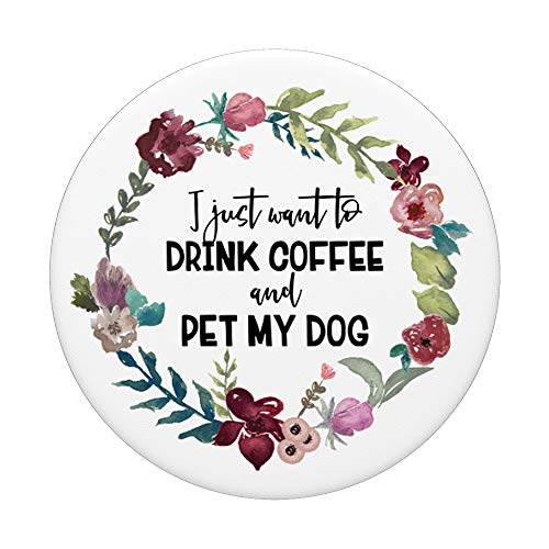 I Just Want To Drink Coffee And Pet My Dog PopSockets PopGrip: Swappable Grip for Phones & Tablets