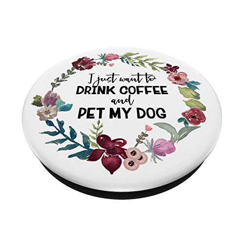 I Just Want To Drink Coffee And Pet My Dog PopSockets PopGrip: Swappable Grip for Phones & Tablets