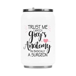 fashion stainless steel insulated travel mug, trust me i watch grey's anatomy i'm basically a surgeon travel coffee mug tea cup, 10.3 ounce funny vacuum mug