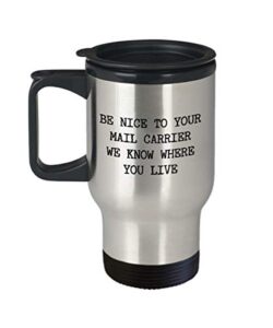 hollywood & twine mailman gifts be nice to your mail carrier we know where you live mug funny travel mug stainless steel insulated coffee cup