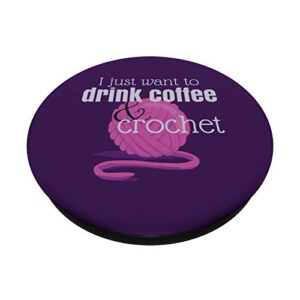 I Want to Drink Coffee and Crochet Gift on Purple PopSockets PopGrip: Swappable Grip for Phones & Tablets