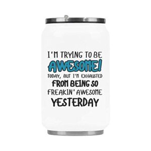 Funny Novelty I'm Trying to be Awesome Today Coffee Mug Vacuum Stainless Steel Travel Water Coffee Mug Cup Gift - 10.3 Ounces