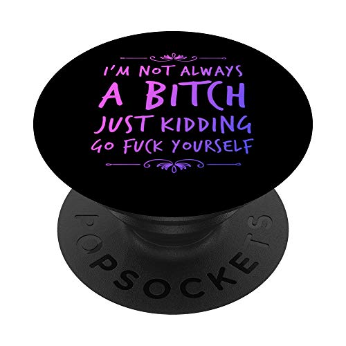 I'm not Always a Bitch, Sarcastic and Funny PopSockets PopGrip: Swappable Grip for Phones & Tablets