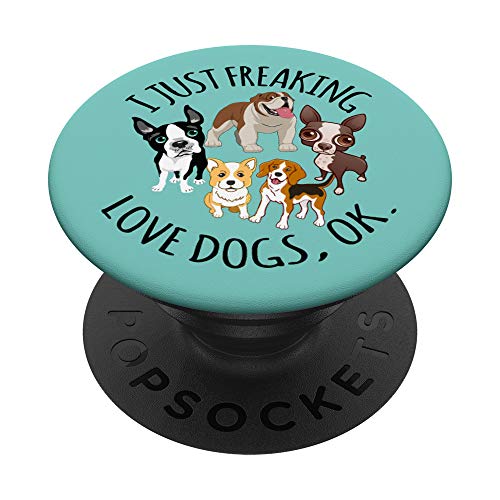 Cute funny dog lover gift - I just freaking love dogs ok PopSockets PopGrip: Swappable Grip for Phones & Tablets