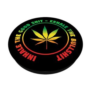 Inhale The Good Shit Exhale The Bullshit Weed Marijuana PopSockets PopGrip: Swappable Grip for Phones & Tablets