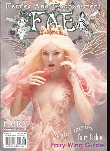 FAERIES AND ENCHANTMENT MAGAZINE, SPRING, 2017 FAIRY WING GUIDE !