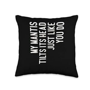 funny mantis owner mens womens designs tilts its head funny design for mantis owner throw pillow, 16x16, multicolor