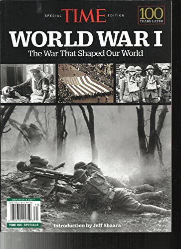 TIME INC SPECIAL, 100 YEAR LATER WORLD WAR I THE WAR THAT SHAPED OUR WORLD