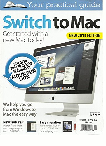 SWITCH TO MAC, YOUR PRACTICAL GUIDE, GET STARTED WITH A NEW MAC TODAY ! 2013