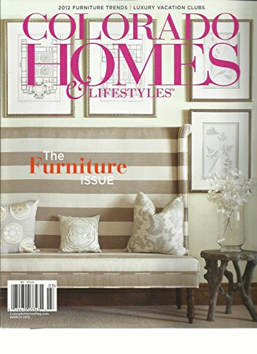 COLORADO HOME & LIFESTYLES, MARCH, 2012 (THE FURNITURE ISSUE)