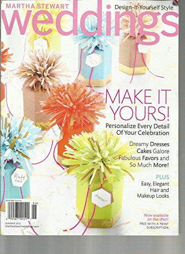 MARTHA STEWART, WEDDINGS,SUMMER, 2012(MAKE IT YOURS !) DESIGN-IT YOURSELF STYLE