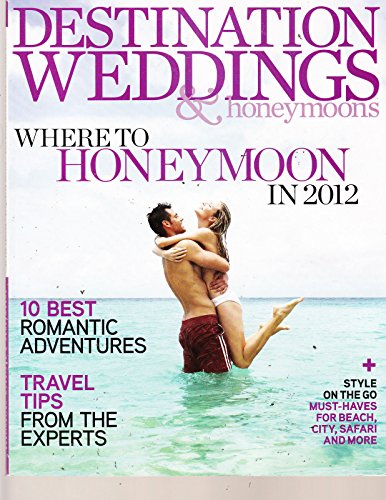 DESTINATION WEDDINGS & HONEY MOONS, DECEMBER, 2011 (WHERE TO HONEYMOON IN 2012