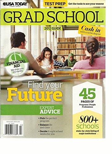 GRAD SCHOOL 2012 GUIDE, (FIND YOUR FUTURE * EXPERT ADVICE * 800 + SCHOOLS