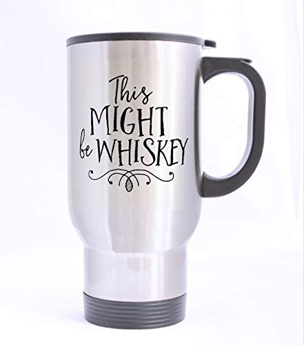 Funny Novelty This Might Be Whiskey Silver Stainless Steel Material Travel Mugs 14oz Water Coffee Cup -For Home,Office,School,Car–Works Great For Ice Drink,Hot Beverage