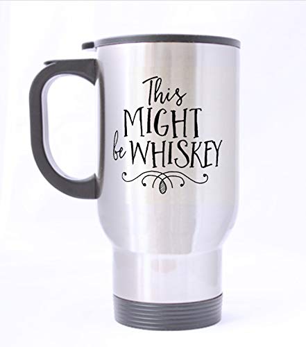 Funny Novelty This Might Be Whiskey Silver Stainless Steel Material Travel Mugs 14oz Water Coffee Cup -For Home,Office,School,Car–Works Great For Ice Drink,Hot Beverage