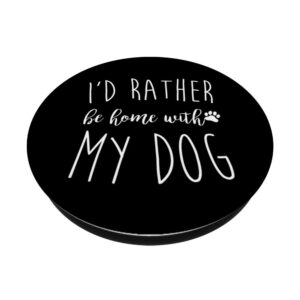 Rather Be Home With My Dog Fur Mom Owner Gift PopSockets PopGrip: Swappable Grip for Phones & Tablets