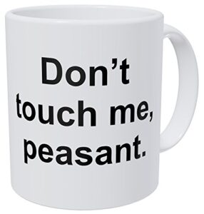 wampumtuk don't touch me peasant 11 ounces funny coffee mug