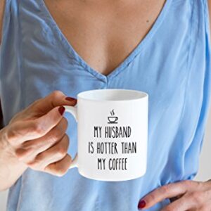 My Husband Is Hotter Than My Coffee Funny Mug - Best Gag Wife Gifts from Husband - Unique Valentine's Day, Anniversary, Birthday Present Idea for Her - Fun Novelty Cup for Women, Wifey, Mrs, Newlywed