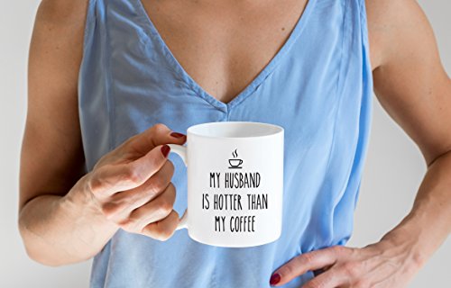 My Husband Is Hotter Than My Coffee Funny Mug - Best Gag Wife Gifts from Husband - Unique Valentine's Day, Anniversary, Birthday Present Idea for Her - Fun Novelty Cup for Women, Wifey, Mrs, Newlywed