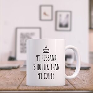 My Husband Is Hotter Than My Coffee Funny Mug - Best Gag Wife Gifts from Husband - Unique Valentine's Day, Anniversary, Birthday Present Idea for Her - Fun Novelty Cup for Women, Wifey, Mrs, Newlywed