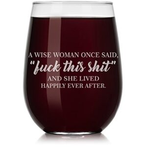 wine glass a wise woman once said explicit and she lived happily ever after funny (stemless, 17oz)