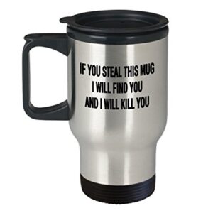 Dont Steal My Travel Mug If You Steal This I Will Find And Kill You Funny Coffee Cup Gift Dad Male Work Office Gag Joke