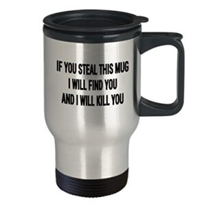 Dont Steal My Travel Mug If You Steal This I Will Find And Kill You Funny Coffee Cup Gift Dad Male Work Office Gag Joke