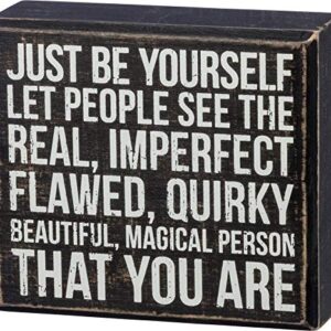 Primitives by Kathy Box Sign — Just be Yourself Let People see the Real, Imperfect Flawed, Quirky Beautiful, Magical Person that You Are — 5" x 4.5"