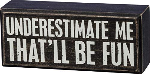 Primitives by Kathy Box Sign, 6" x 2.5", Underestimate Me That'll Be Fun