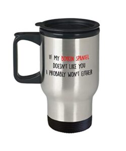 boykin spaniel travel mug - if my boykin spaniel doesn't like you i probably won't either - funny tea hot cocoa coffee- novelty birthday gift idea