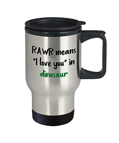 RAWR Means I Love You in Dinosaur Travel Mug - Funny Tea Hot Cocoa Coffee Insulated Tumbler Cup - Novelty Birthday Christmas Anniversary Gag Gifts Ide