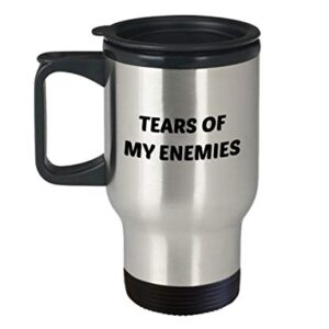 Tears of My Enemies Travel Mug - Funny Tea Hot Cocoa Insulated Tumbler - Novelty Birthday Christmas Anniversary Gag Gifts Idea