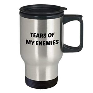 Tears of My Enemies Travel Mug - Funny Tea Hot Cocoa Insulated Tumbler - Novelty Birthday Christmas Anniversary Gag Gifts Idea