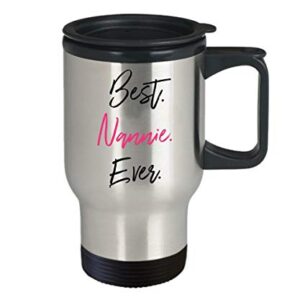 Nannie Travel Mug - Best Nannie Ever - Funny Tea Hot Cocoa Coffee Insulated Tumbler Cup - Novelty Birthday Christmas Gag Gifts Idea