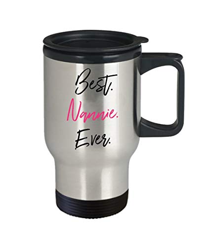 Nannie Travel Mug - Best Nannie Ever - Funny Tea Hot Cocoa Coffee Insulated Tumbler Cup - Novelty Birthday Christmas Gag Gifts Idea