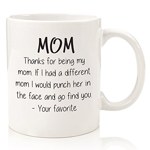 Thanks For Being My Mom Funny Coffee Mug - Best Gifts for Mom, Women - Unique Gag Mom Gifts from Daughter, Son, Kids - Top Birthday Gift Idea for a Mother, Her - Fun, Cool Novelty Mom Mug, Cup - 11oz