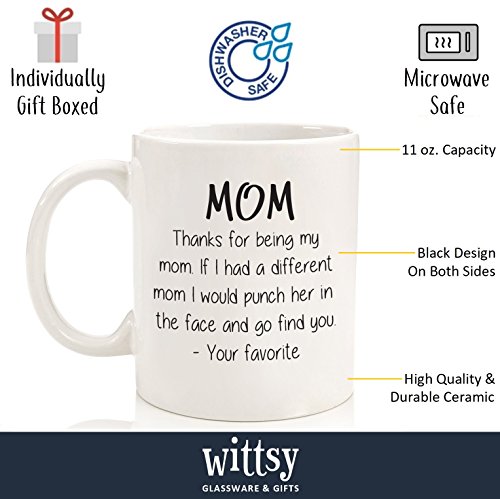 Thanks For Being My Mom Funny Coffee Mug - Best Gifts for Mom, Women - Unique Gag Mom Gifts from Daughter, Son, Kids - Top Birthday Gift Idea for a Mother, Her - Fun, Cool Novelty Mom Mug, Cup - 11oz