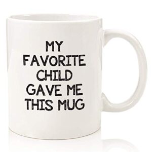 my favorite child gave me this funny coffee mug - best mom & dad gifts - gag bday present idea from daughter, son, kids - novelty birthday gift for dad, mom, parents - fun cup for men, women, him, her