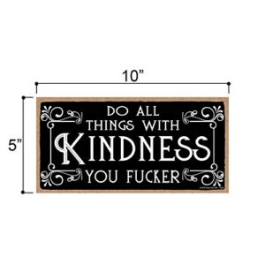 Honey Dew Gifts Inappropriate Funny Do All Things with Kindness You Fucker 5 inch by 10 inch Hanging Wall Art, Decorative Wood Sign Home Decor