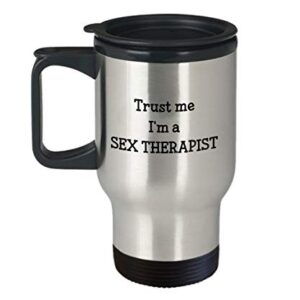 Sex Therapist Gifts  Trust Me Im a Sex Therapist Travel Mug - Funny Tea Hot Cocoa Coffee Insulated Tumbler - Novelty Birthday Christmas Anniversary