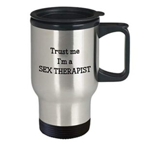 Sex Therapist Gifts  Trust Me Im a Sex Therapist Travel Mug - Funny Tea Hot Cocoa Coffee Insulated Tumbler - Novelty Birthday Christmas Anniversary