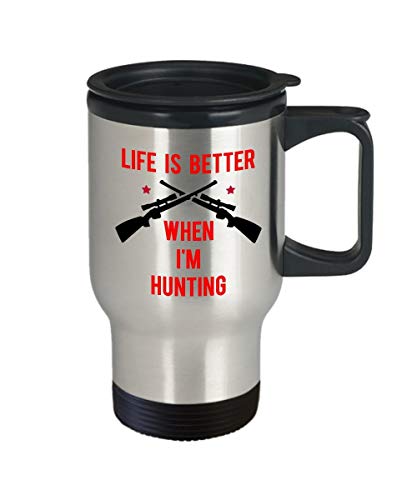 Life Is Better When Im Hunting Travel Mug - Funny Coffee Insulated Tumbler - Novelty Birthday Christmas Gag Gifts Idea