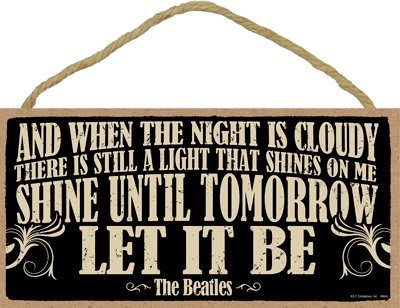 SJT ENTERPRISES, INC. and When The Night is Cloudy, There is Still a Light … Let It Be - The Beatles 5" x 10" Primitive Wood Lyrics Quote Plaque (SJT94644)