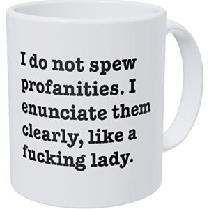 Wampumtuk I Do Not Spew Profanities I Enunciate Them Clearly Like A F Lady 11 Ounces Funny Coffee Mug