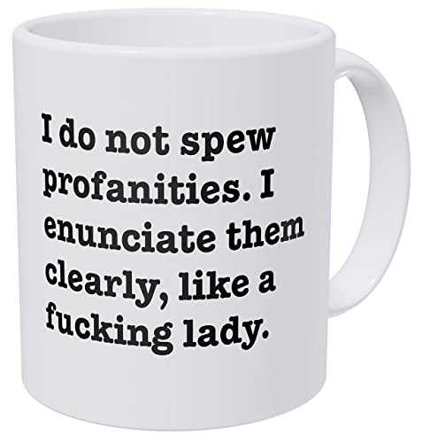 Wampumtuk I Do Not Spew Profanities I Enunciate Them Clearly Like A F Lady 11 Ounces Funny Coffee Mug