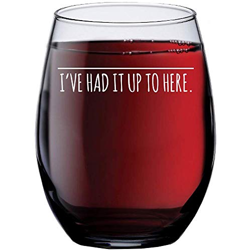 I've Had It Up To Here Wine Glass - Funny Wine Glasses For Women Best Friends Coworker Gifts - Prosecco Glasses Wine Gifts Ideas - Funny Birthday Gifts for Women Men Mom - 15 oz Stemless Wine Glass