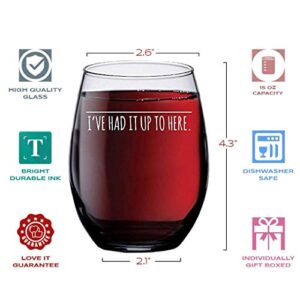 I've Had It Up To Here Wine Glass - Funny Wine Glasses For Women Best Friends Coworker Gifts - Prosecco Glasses Wine Gifts Ideas - Funny Birthday Gifts for Women Men Mom - 15 oz Stemless Wine Glass