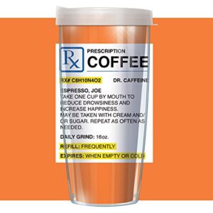 Coffee Prescription w/Clear Lid Tumbler Cup 16 Oz | Fantastic Temperature Retention, Thermal Insulated! Dishwasher and Microwave Safe | BPA Free | Great Gift Idea